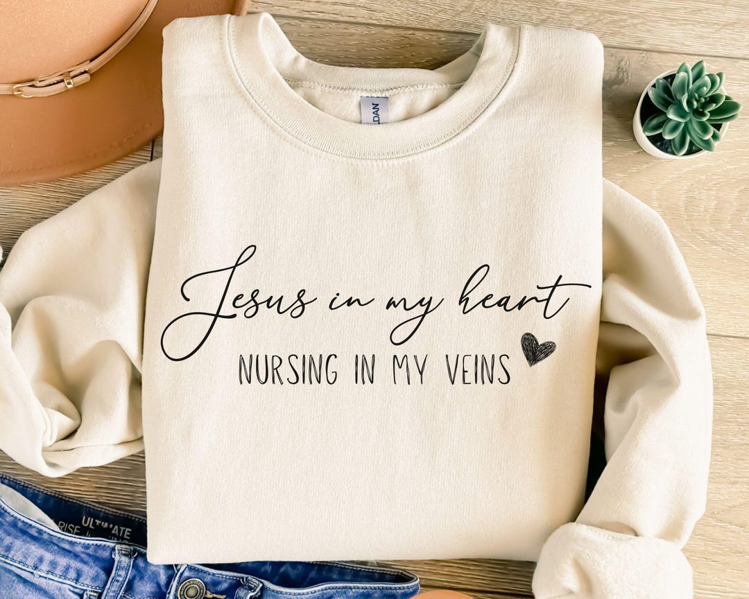 Christian Nurse Shirt Jesus in My Heart Nursing in My Veins Sweatshirt ...