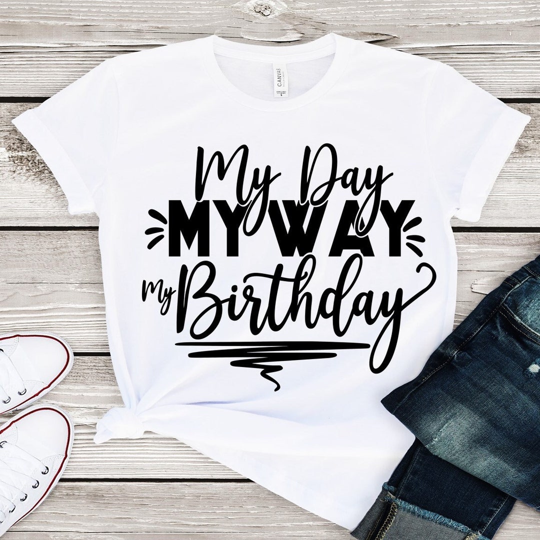 My Day My Way My Birthday Shirt,birthday Shirt, Birthday Party Shirt ...