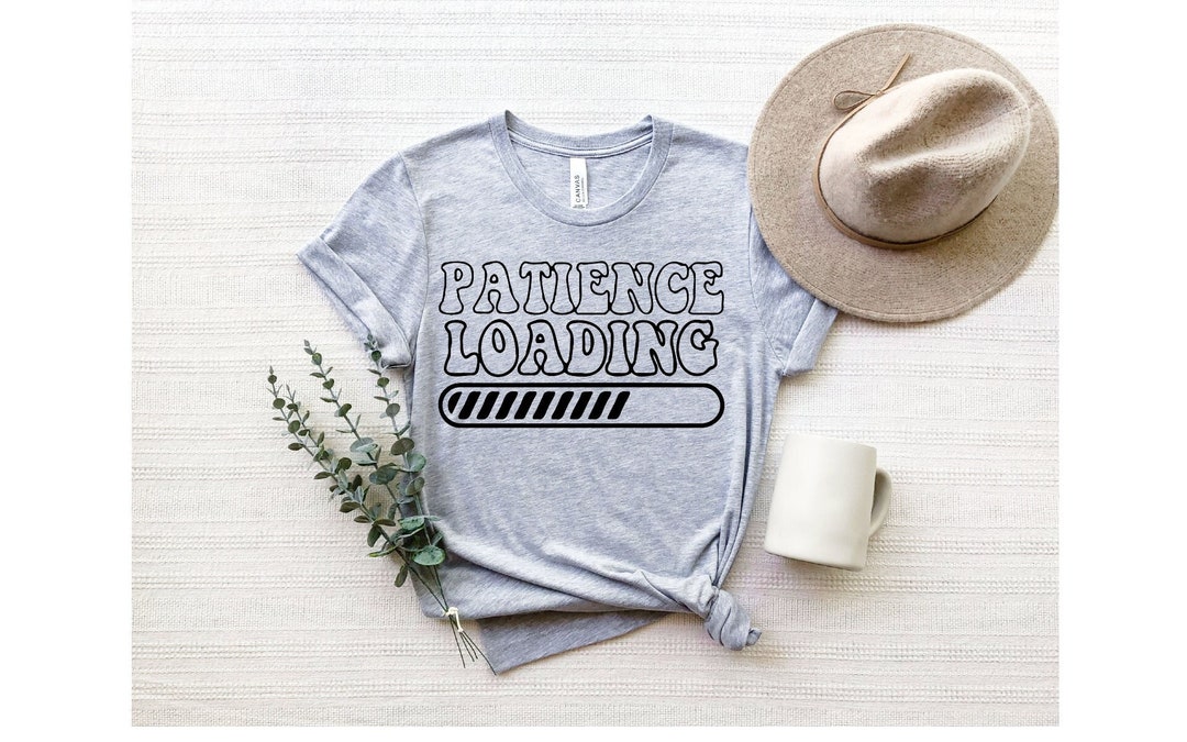 Patience Loading Shirt,sarcastic Shirt,funny Shirt,personal Shirt ...