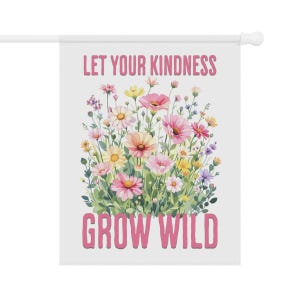 Kindness Garden Flag, Let Kindness Grow Wild, Wildflower Garden Flag ...