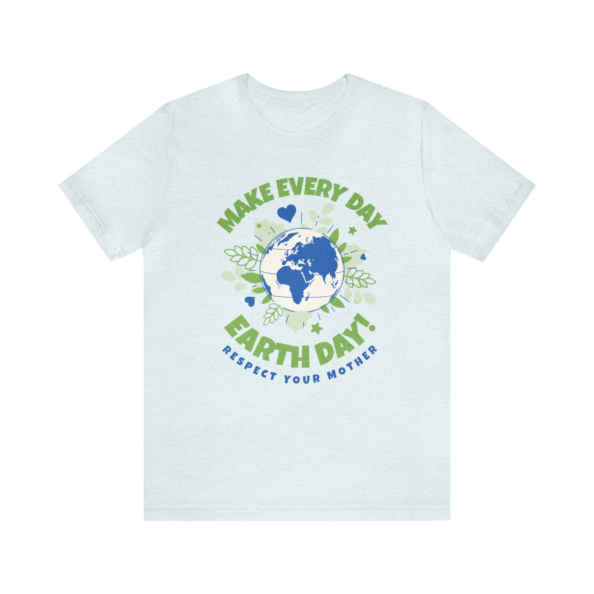 Make Every Day Earth Day T Shirt Earth Day T Shirt Shirt for Earth Day ...