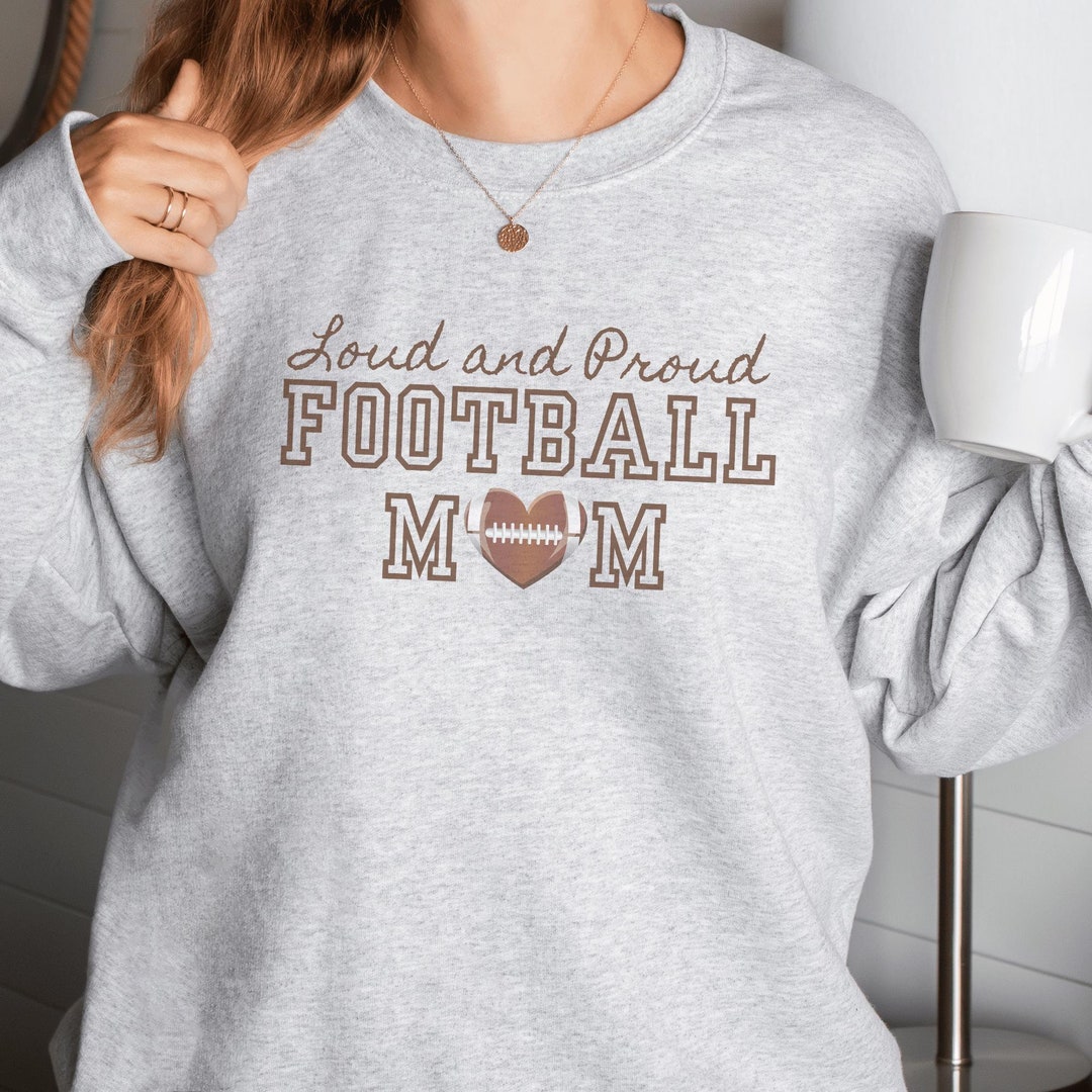 Loud and Proud Football Mom, Football Mom Life Sweatshirt, Football Mom ...