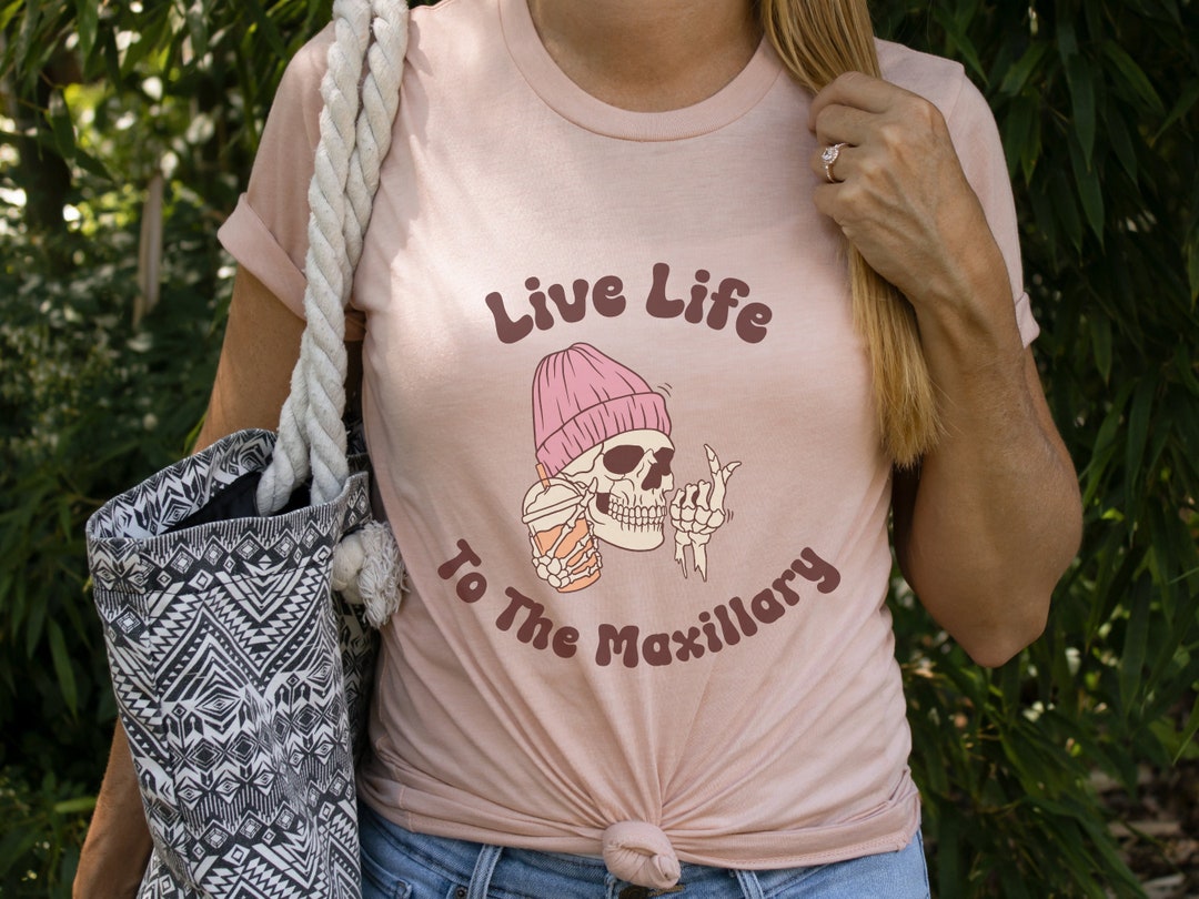 Live Life to the Maxillary Skeleton Dentist T Shirt Halloween Dentist ...