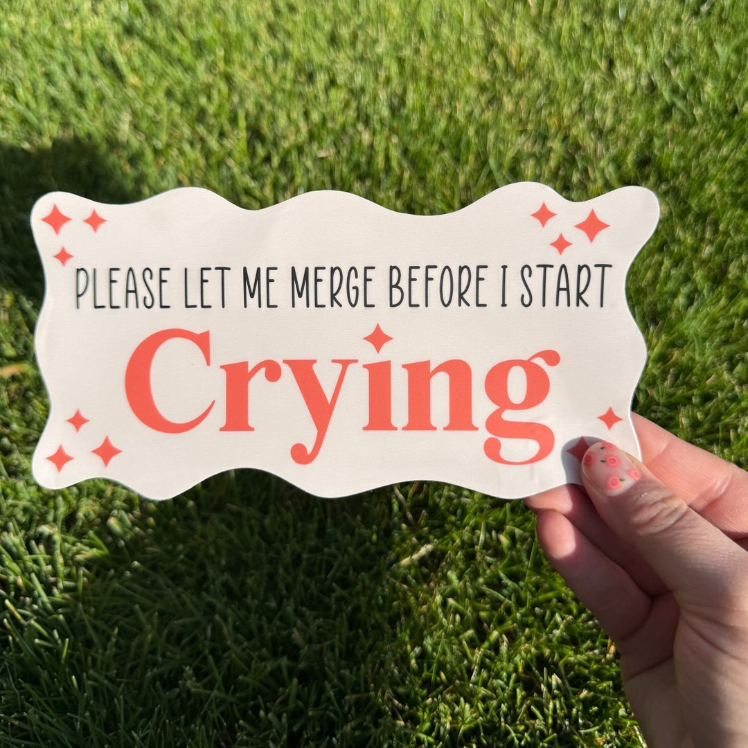 Please Let Me Merge Before I Start Crying Bumper Sticker | Waterproof ...