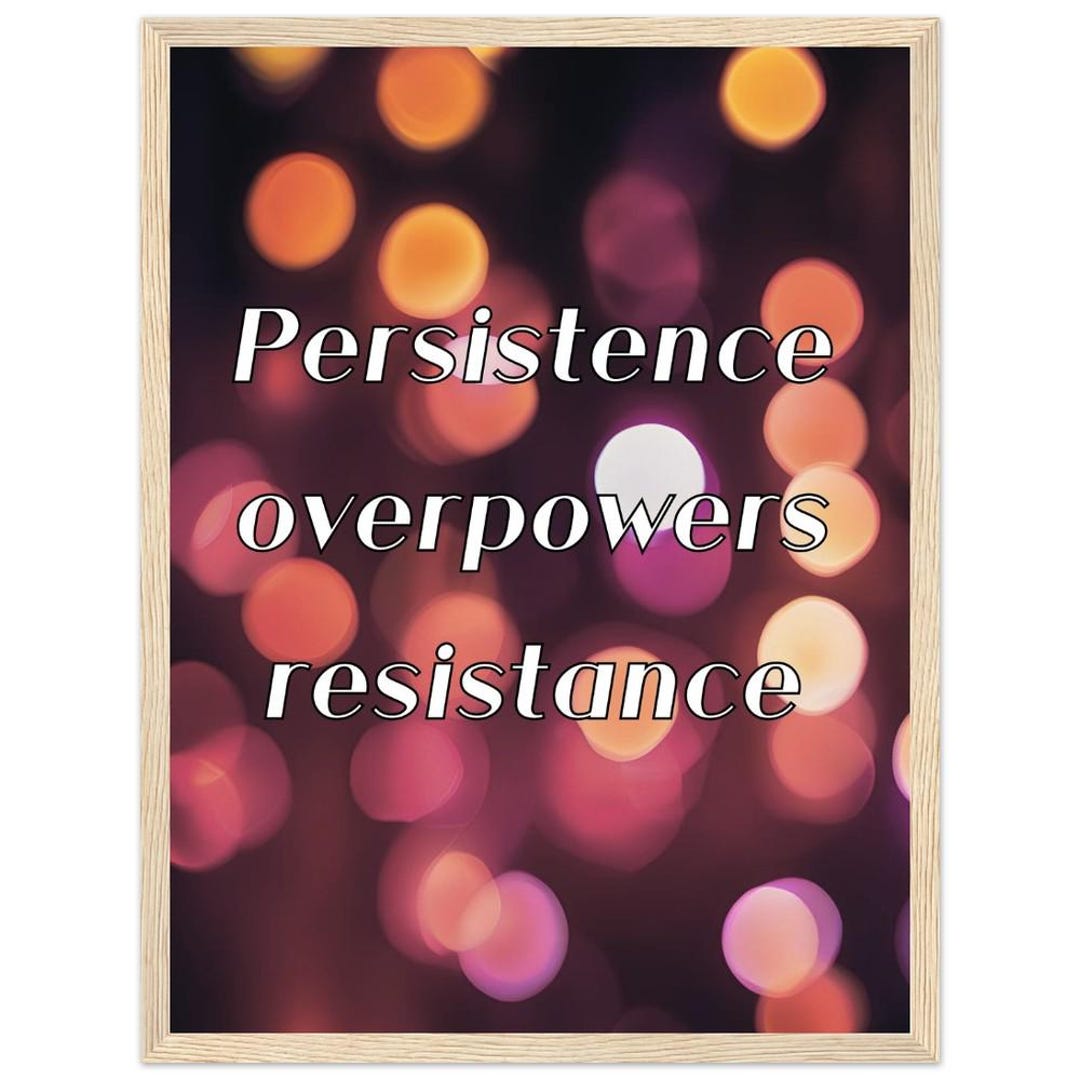 Persistence Overpowers Resistance Poster Framed Wall Art 30x40cm ...