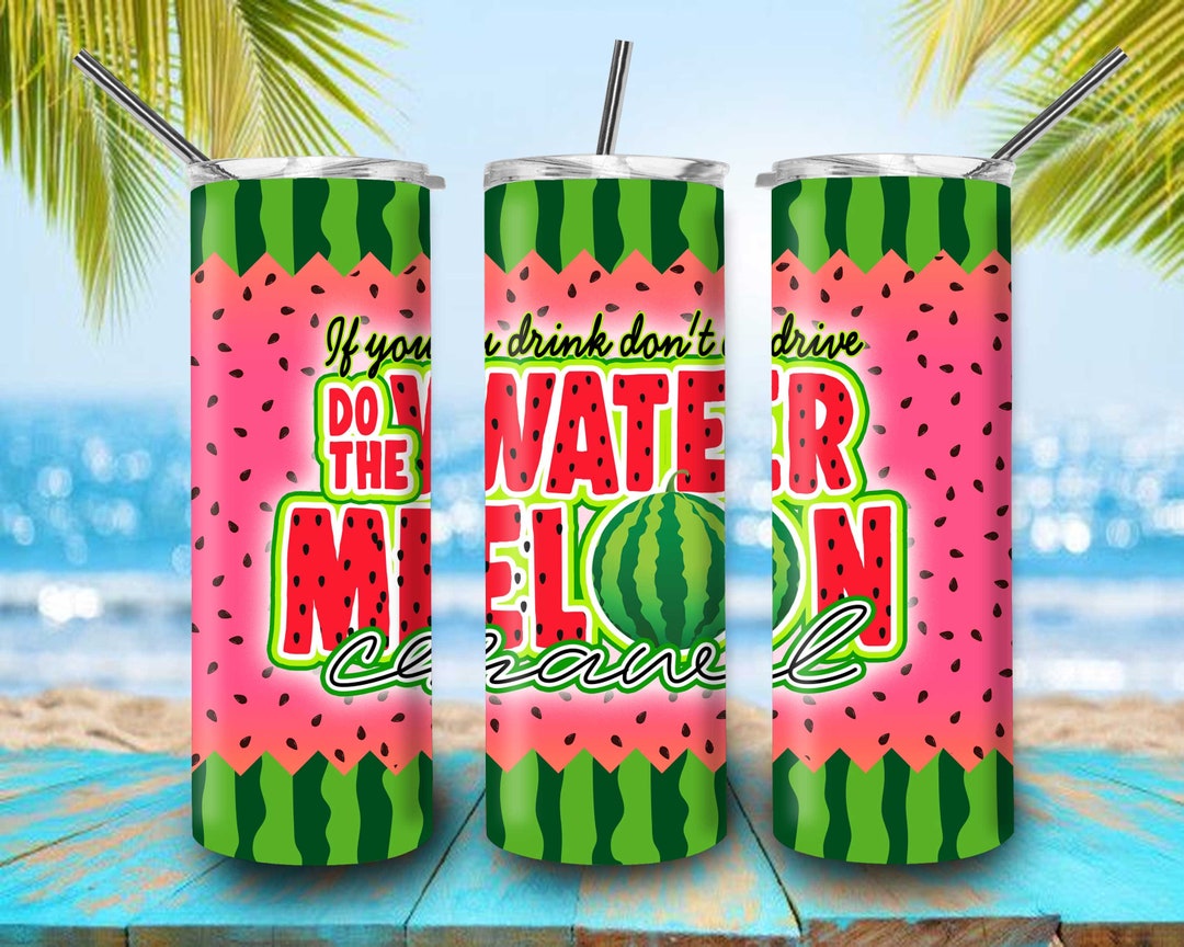 Fresh Fruit Watermelon If You Drink Don't Drive Do the Watermelon Crawl ...
