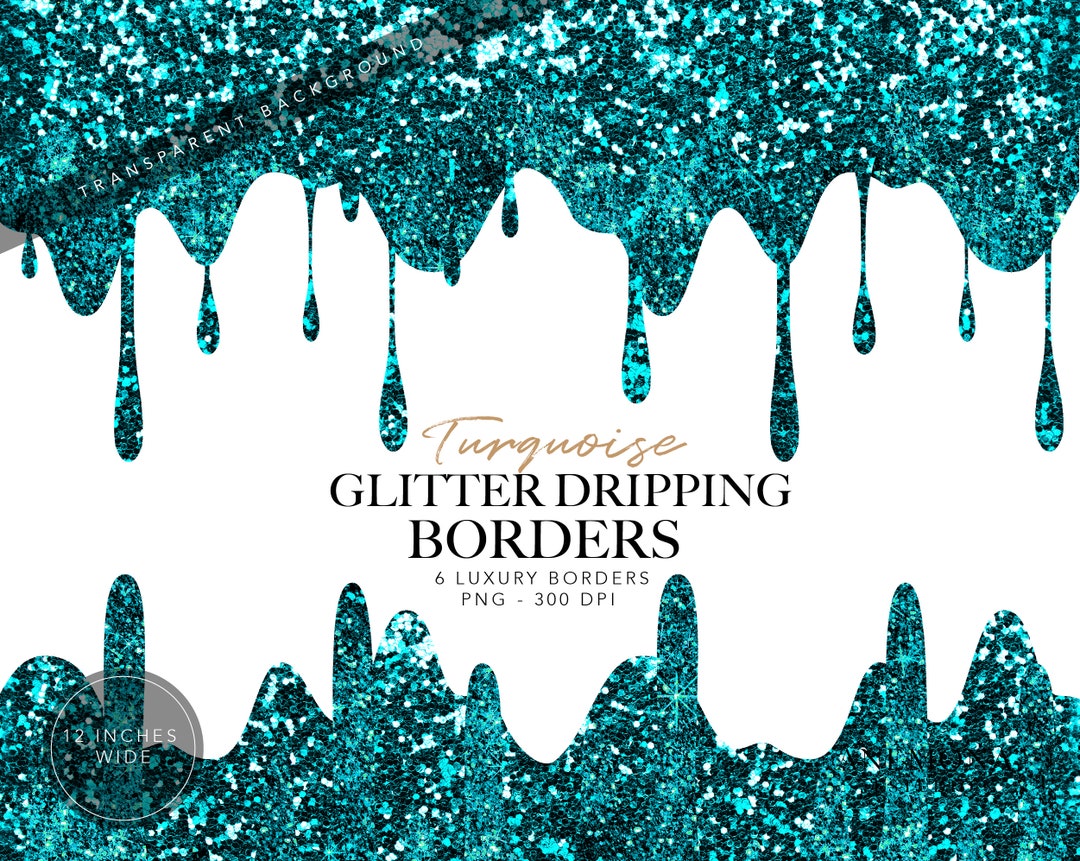 Turquoise Dripping, Aqua Drip Borders, Drips Glitter Borders, Drips ...