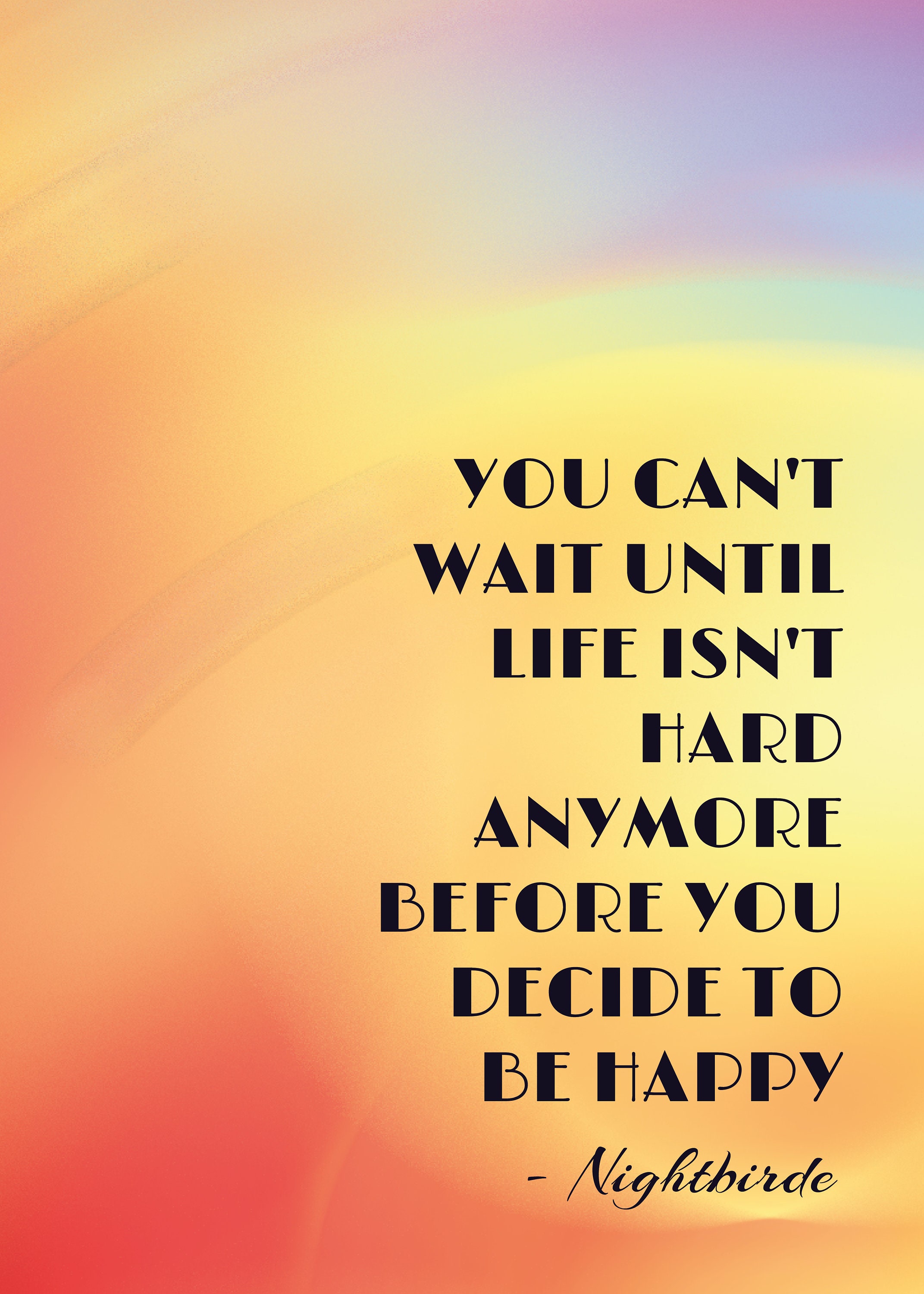 You Can’t Wait Until Life Isn’t Hard Anymore to Decide to Be Happy ...