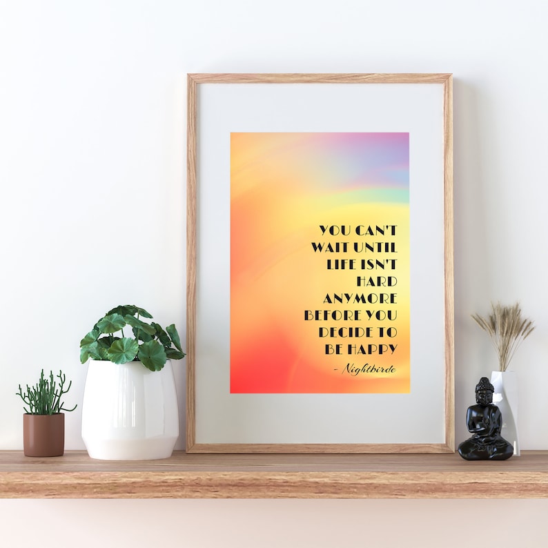 You Can’t Wait Until Life Isn’t Hard Anymore to Decide to Be Happy ...