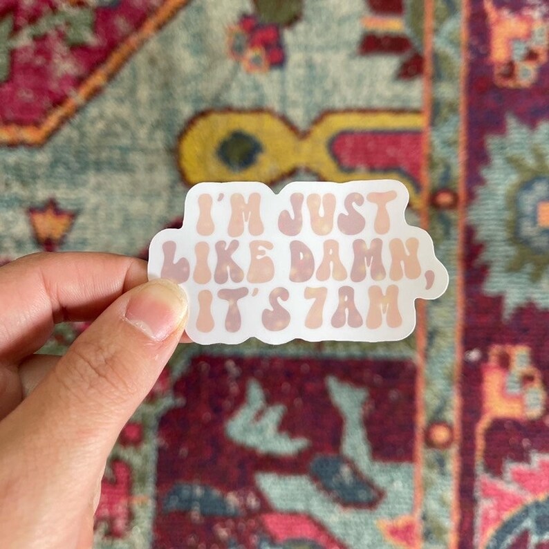 Im Just Like Damn Its 7 Am Sticker - Etsy