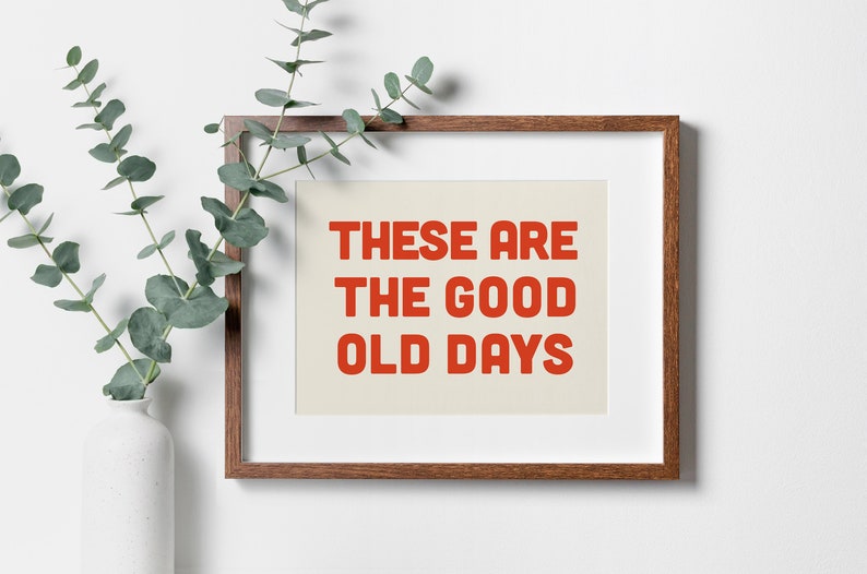 These Are the Good Old Days Poster Orange Art Decor Wall Art Nursery ...