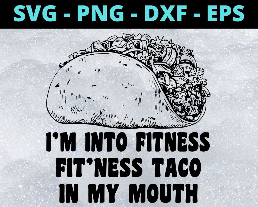 I'm Into Fitness Fit'ness Taco in My Mouth Taco Lovers - Etsy