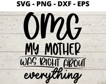 Omg My Mother Was Right About Everything Pack Cuttable Design SVG PNG DXF & Eps Designs Cameo ...