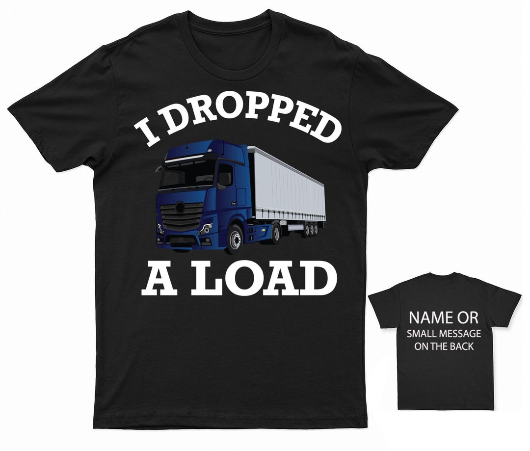 I Dropped A Load Lorry Driver Humour T-shirt - Etsy