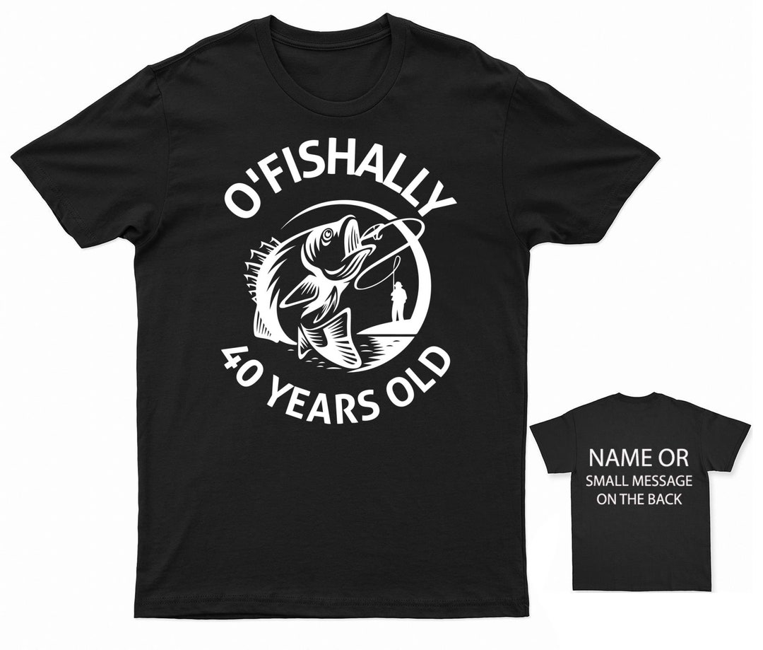 O'fishally 40 Years Old Officially Fishing 40th Birthday T-shirt ...