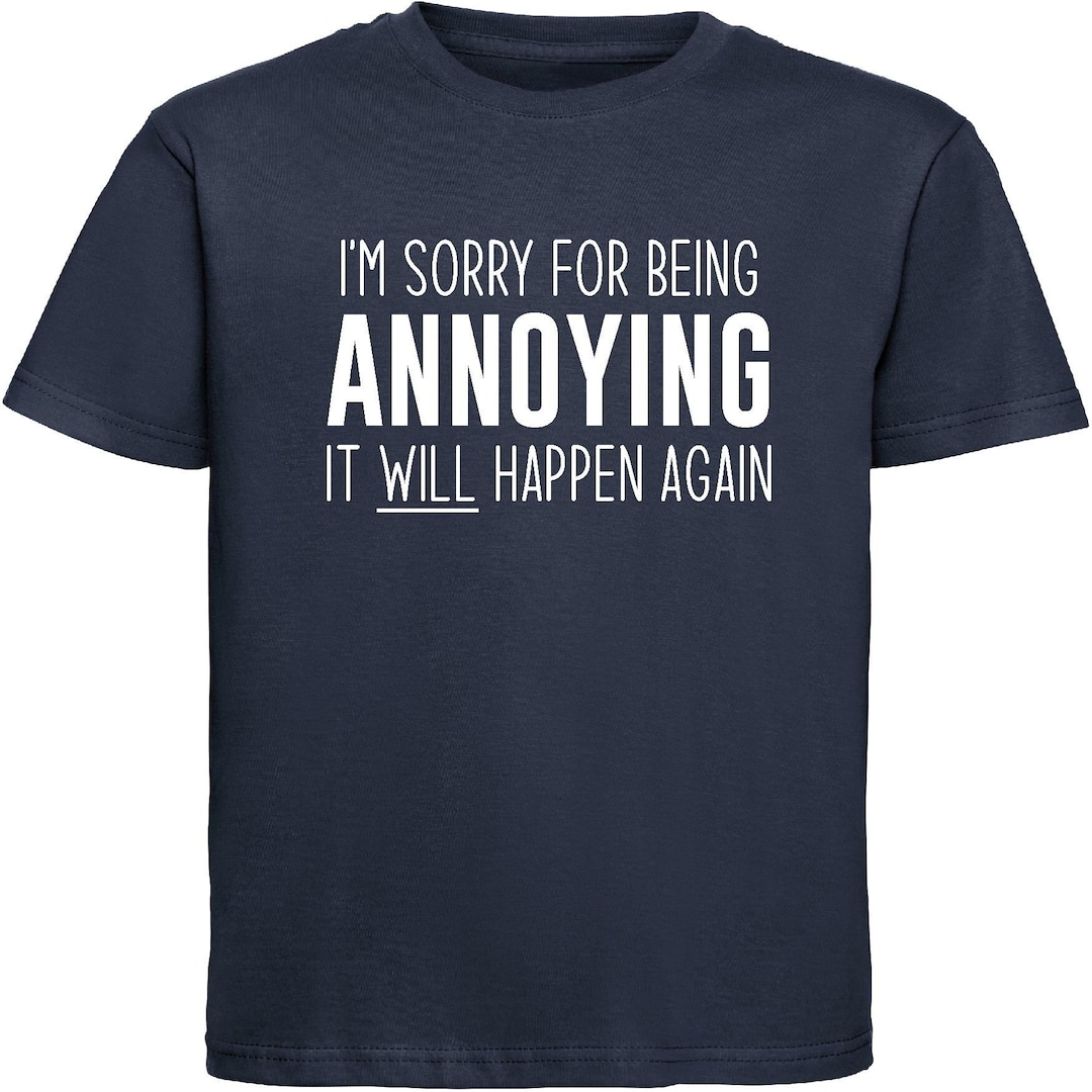 I'm Sorry for Being Annoying T-shirt - Kids Printed T-shirt - Etsy