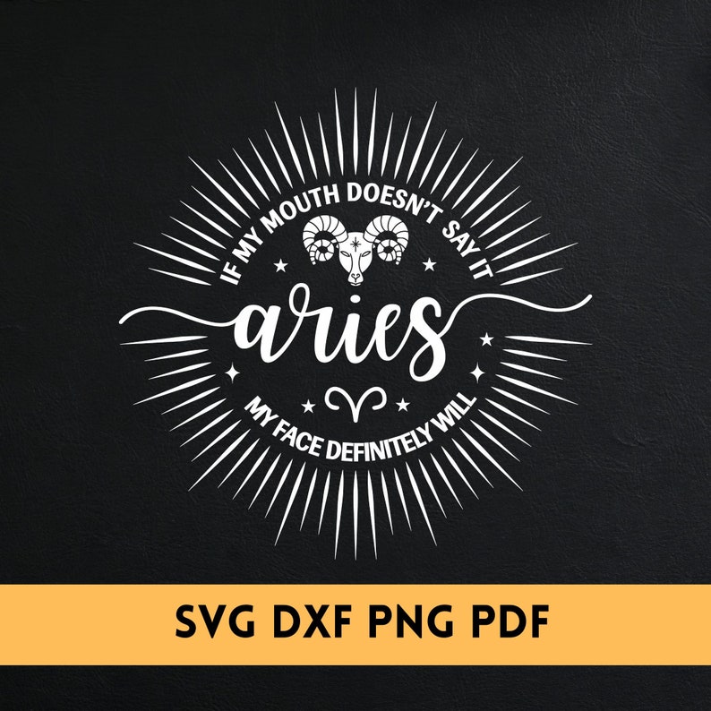 Aries SVG/ DXF/ PNG If My Mouth Doesn't Say It Aries - Etsy