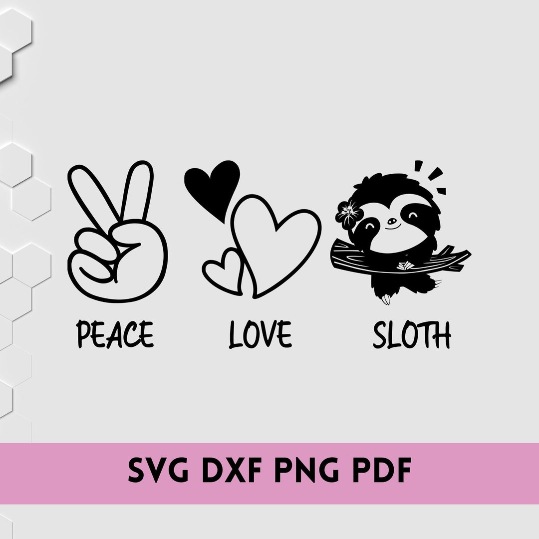 Peace Love Sloth SVG DXF PNG - Sloth Saying Svg - Hand Peace Sign Svg ...