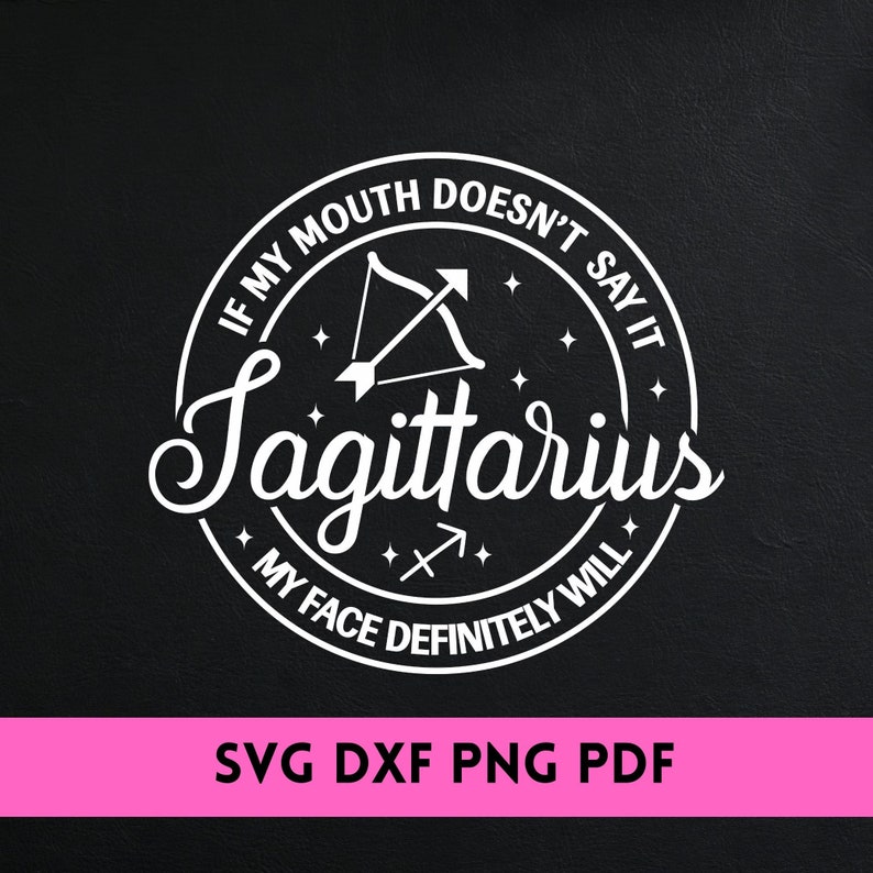 Sagittarius SVG/ DXF/ PNG If My Mouth Doesn't Say It - Sagittarius Svg ...