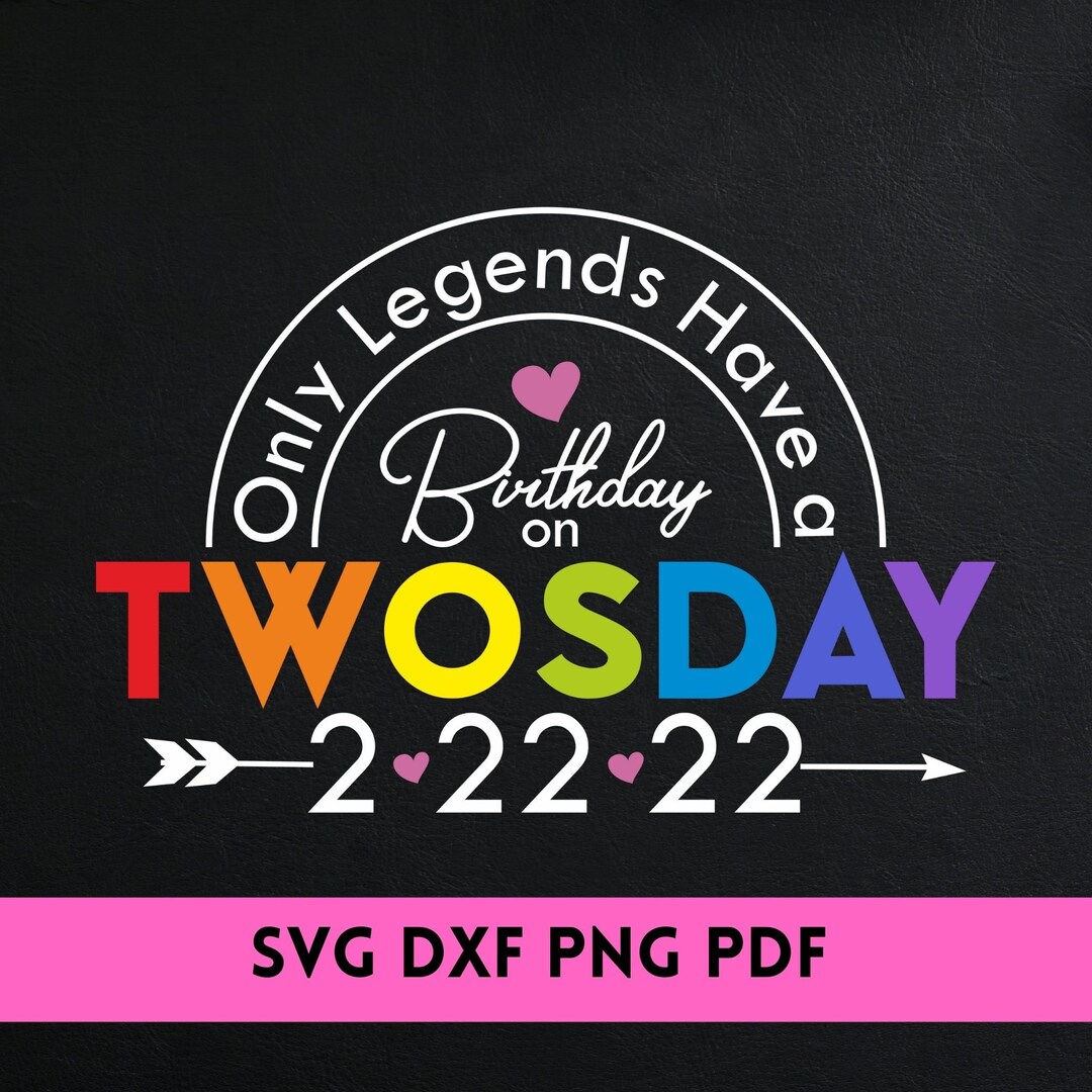 Only Legends Have Birthday on Twosday 2-22-22 SVG/ DXF/ PNG Twosday Svg ...