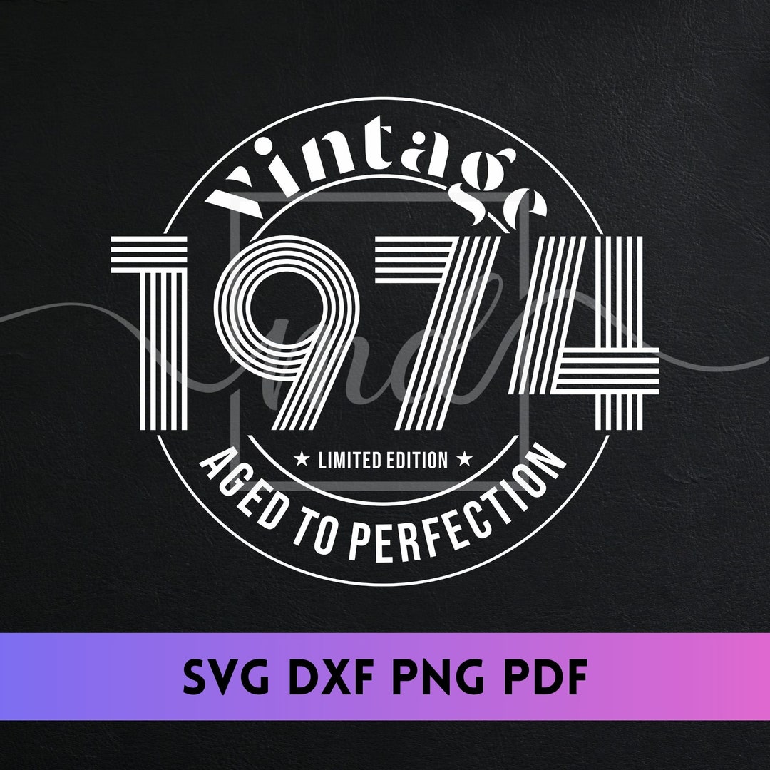 1974 SVG/ DXF/ PNG - Born in 1974 Svg - Aged to Perfection 1974 Svg - 1974 Cut File for Cricut ...