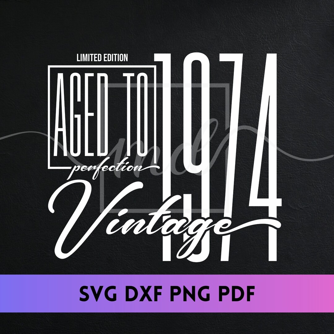1974 SVG/ DXF/ PNG - Born in 1974 Svg - Aged to Perfection 1974 Svg ...