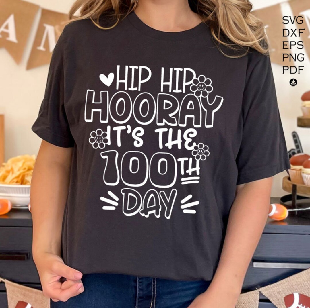 Hip Hip Hooray It's the 100th Day Svg, Funny 100 Days of School Png for ...