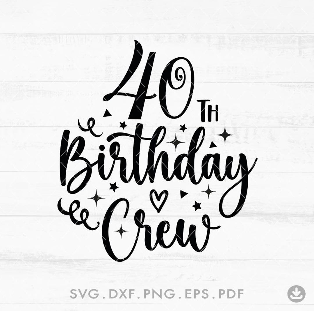 It's My 40th Birthday Svg, 40th Birthday Party Crew Png, Birthday Squad ...