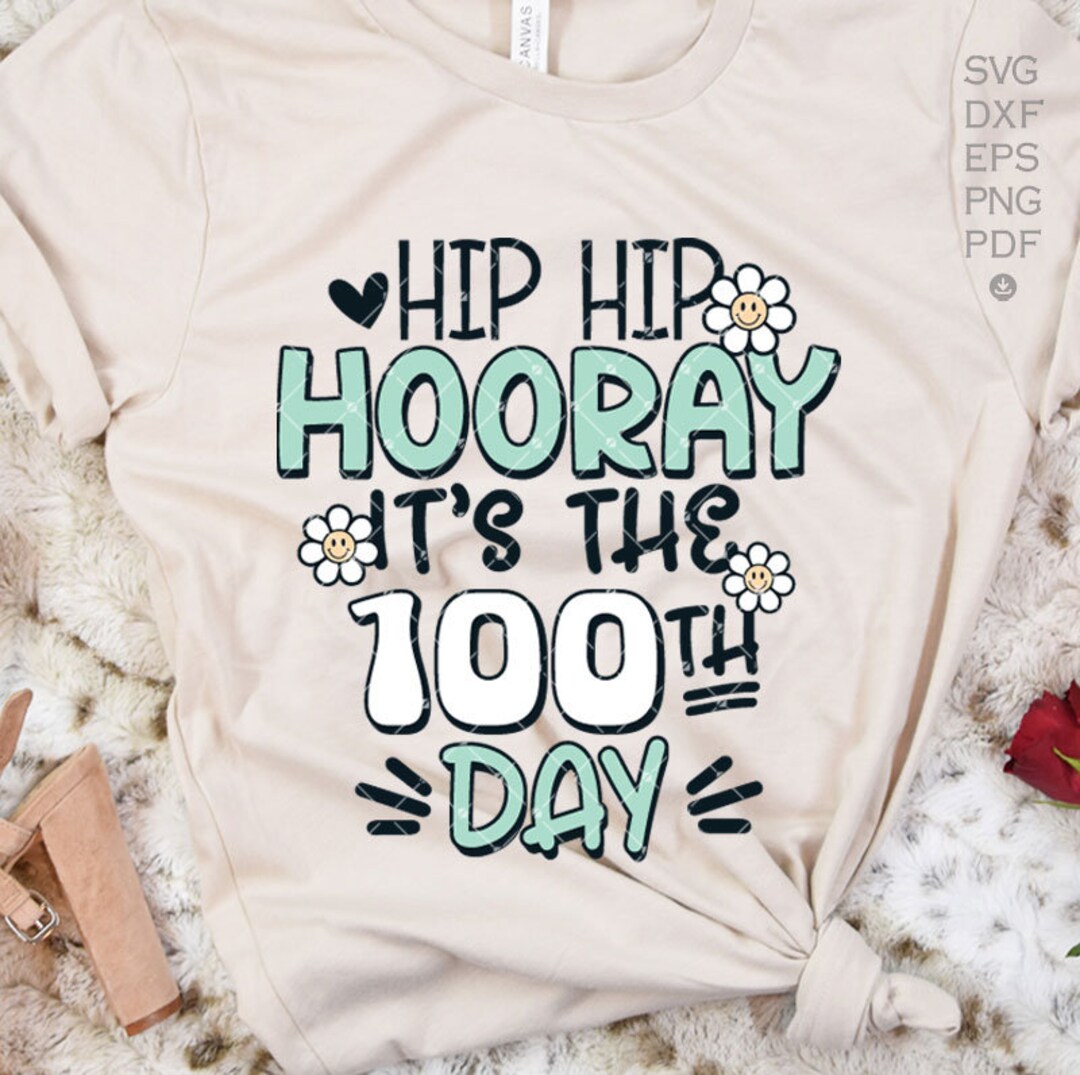 Hip Hip Hooray It's the 100th Day Svg, Funny 100 Days of School Png for ...