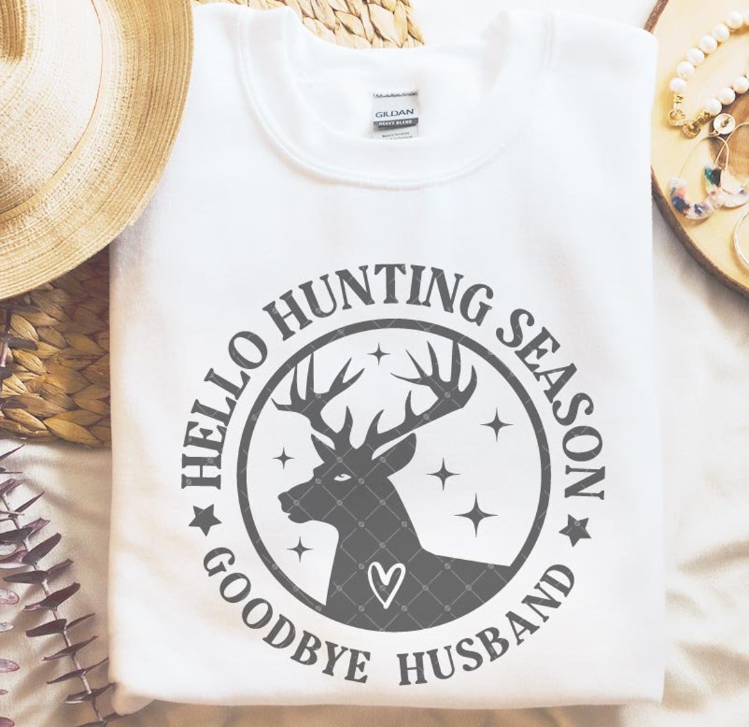 Hello Hunting Season Goodbye Husband Svg, Hunting Shirt, Hunting Svg ...