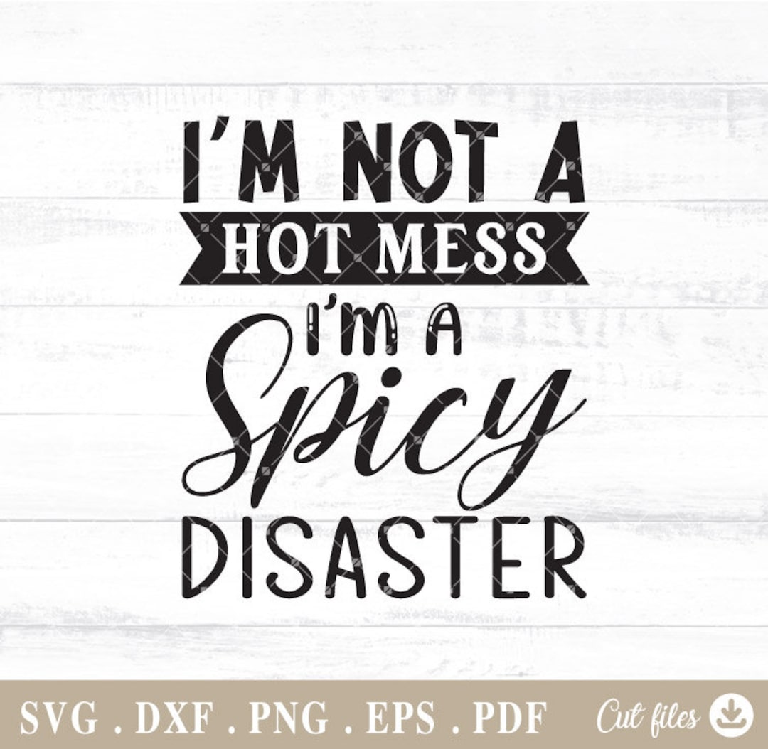 I'm Not a Hot Mess I'm a Spicy Disaster Svg, Mom Life SVG, Instant ...