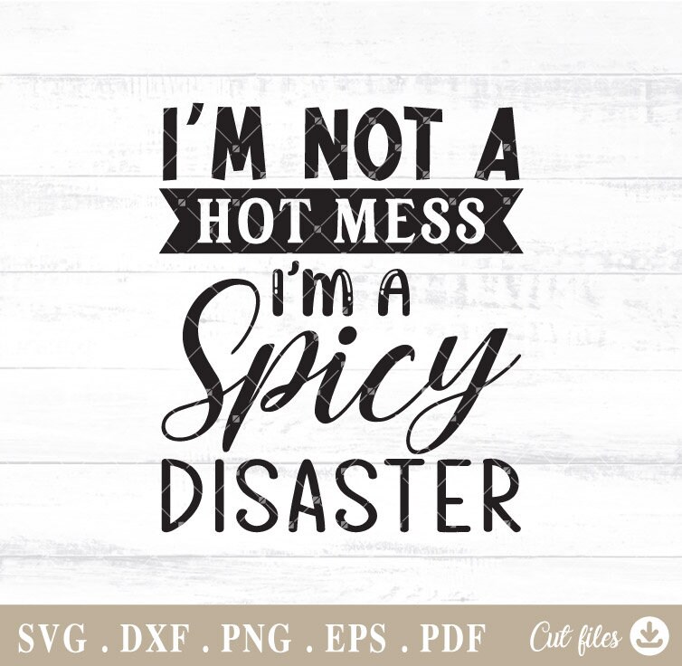 I'm Not a Hot Mess I'm a Spicy Disaster Svg, Mom Life SVG, Instant ...