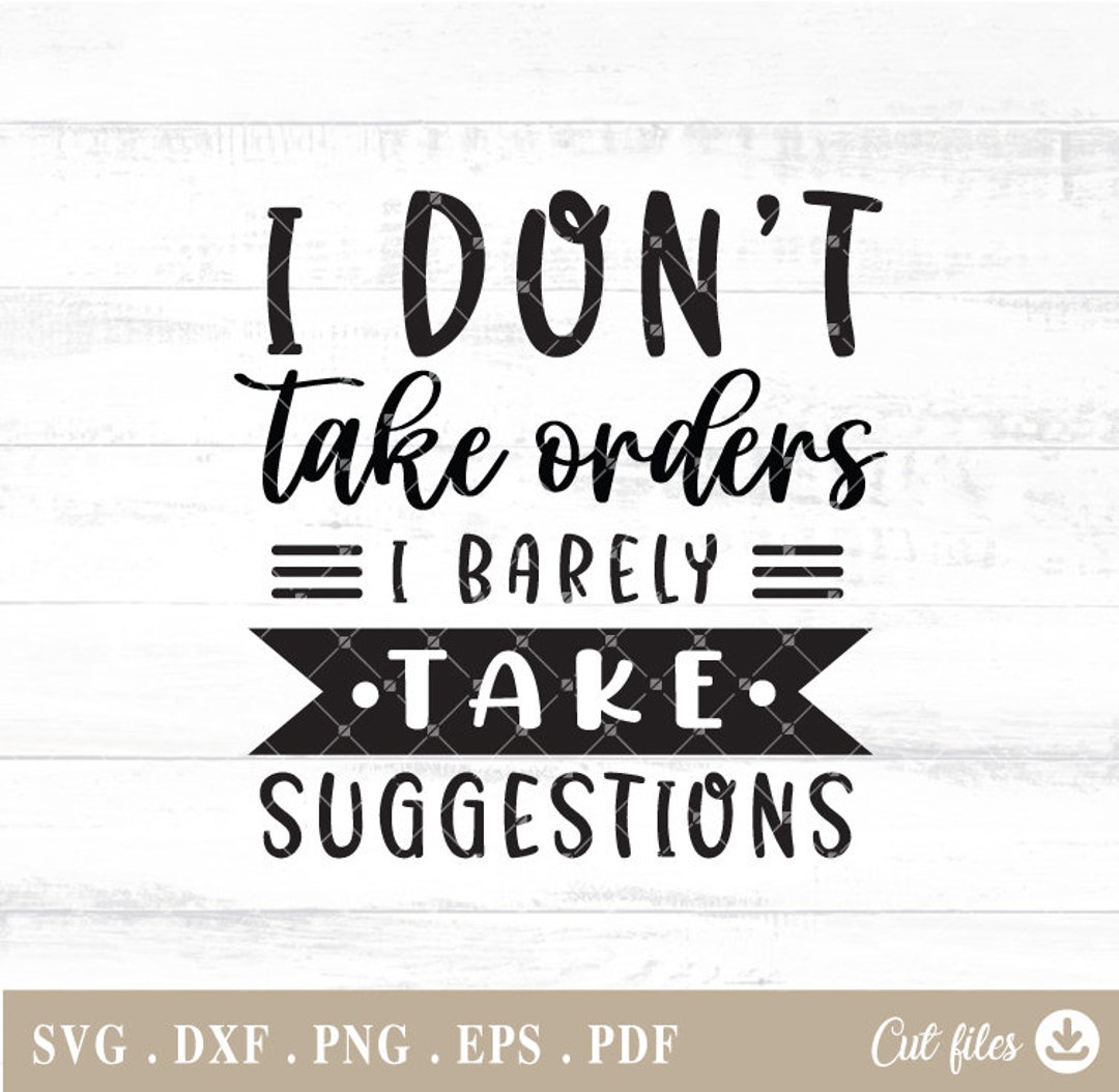 I Don't Take Orders I Barley Take Suggestions SVG, Sarcastic Saying ...