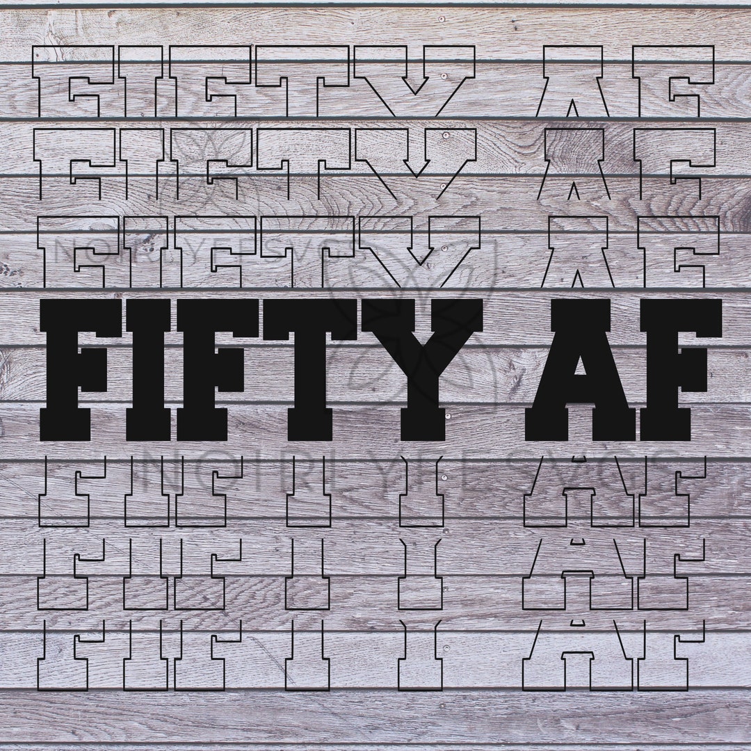 FIFTY AF STACKED Svg//50th// Birthday Svg//png//silhouette//birthday ...