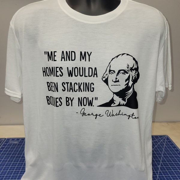 Me and My Homies Would Be Stacking Bodies by Now - Etsy