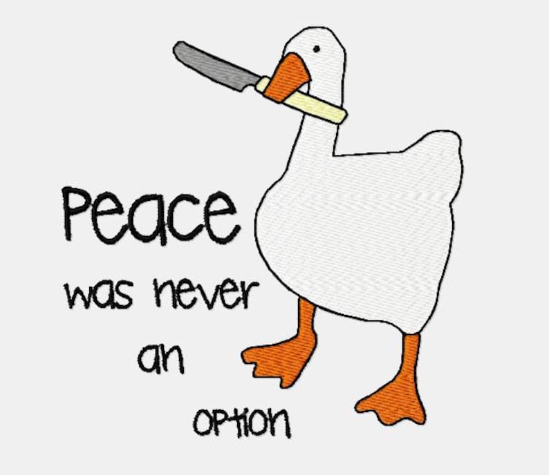 Peace Was Never an Option Goose Meme Embroidery File - Etsy