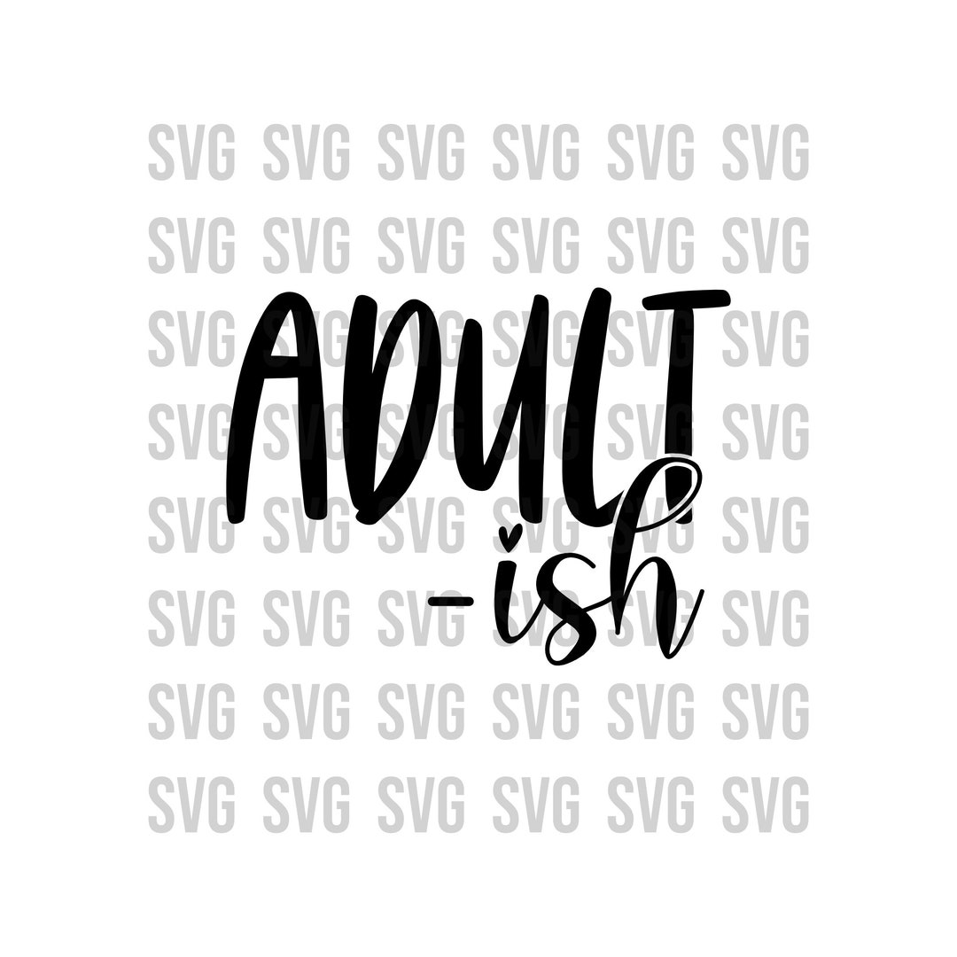 Adult Ish Svg, Adult Svg, Funny Svg, Funny Adult Svg, Png, Digital File ...
