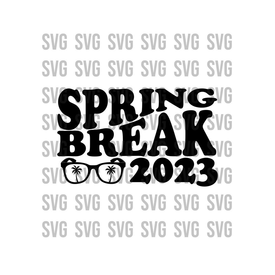 Spring Break Svg Spring Break 2023 Svg Vacation Svg Out of - Etsy