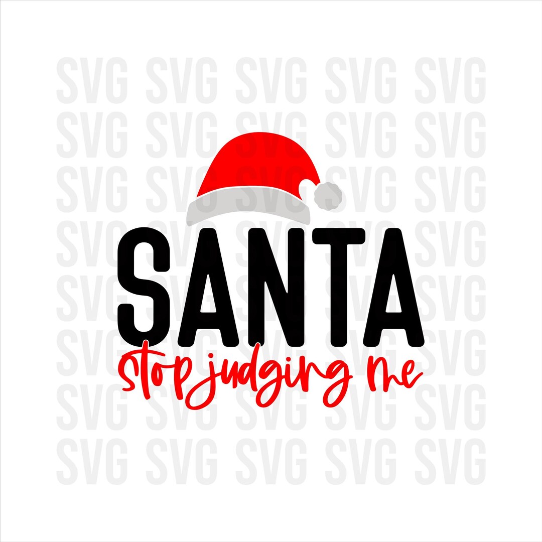 Santa Stop Judging Me Svg, Png, Funny Svg, Merry Christmas Svg, Winter ...