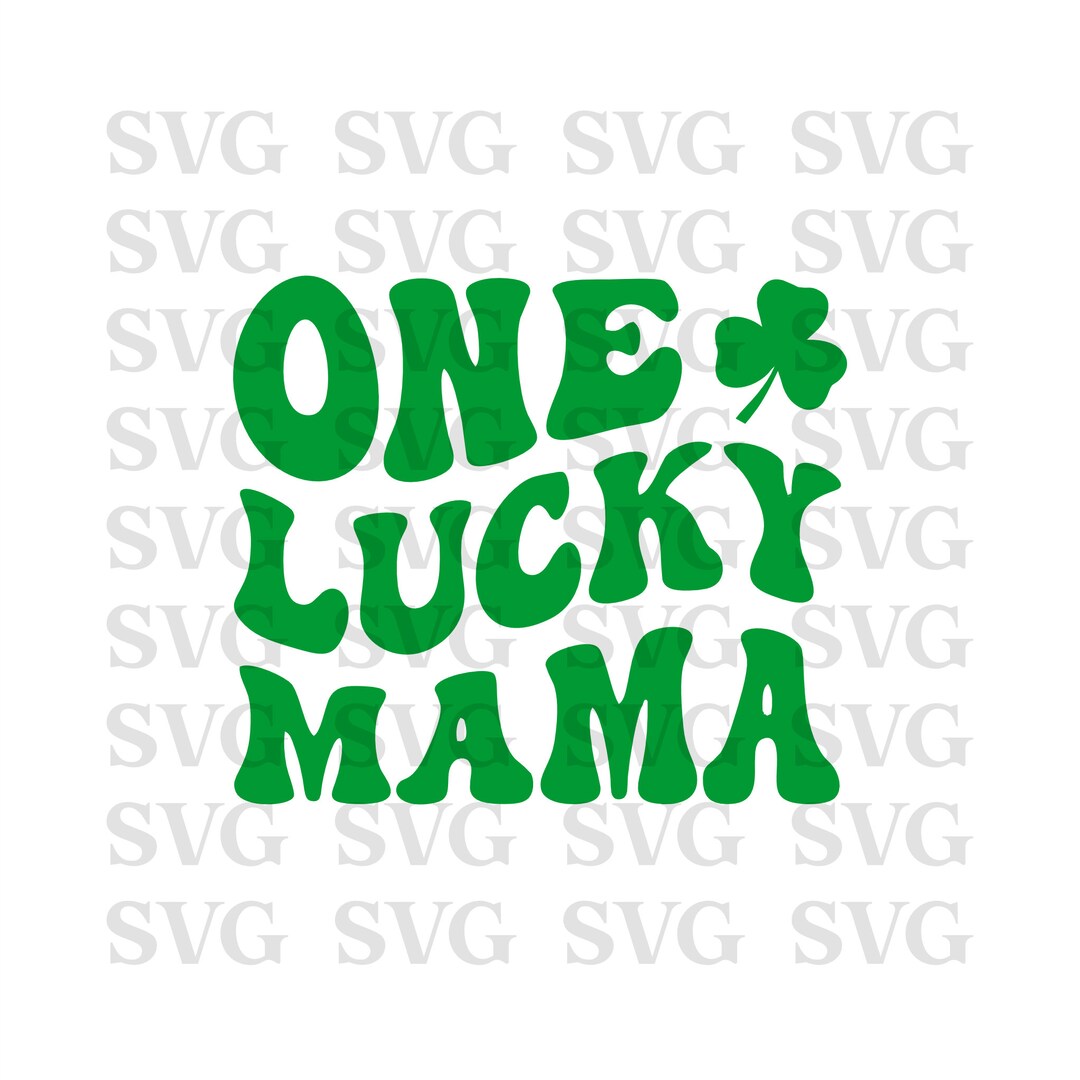 One Lucky Mama Svg Irish Svg 4 Leaf Clover Svg Cricut Svg File For Cut Cut Irish File