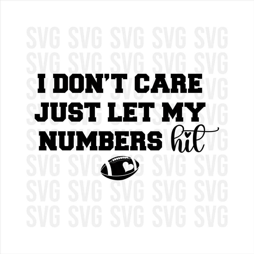 I Don’t Care Just Let My Numbers Hit Svg Png, Football Svg, Game Day ...