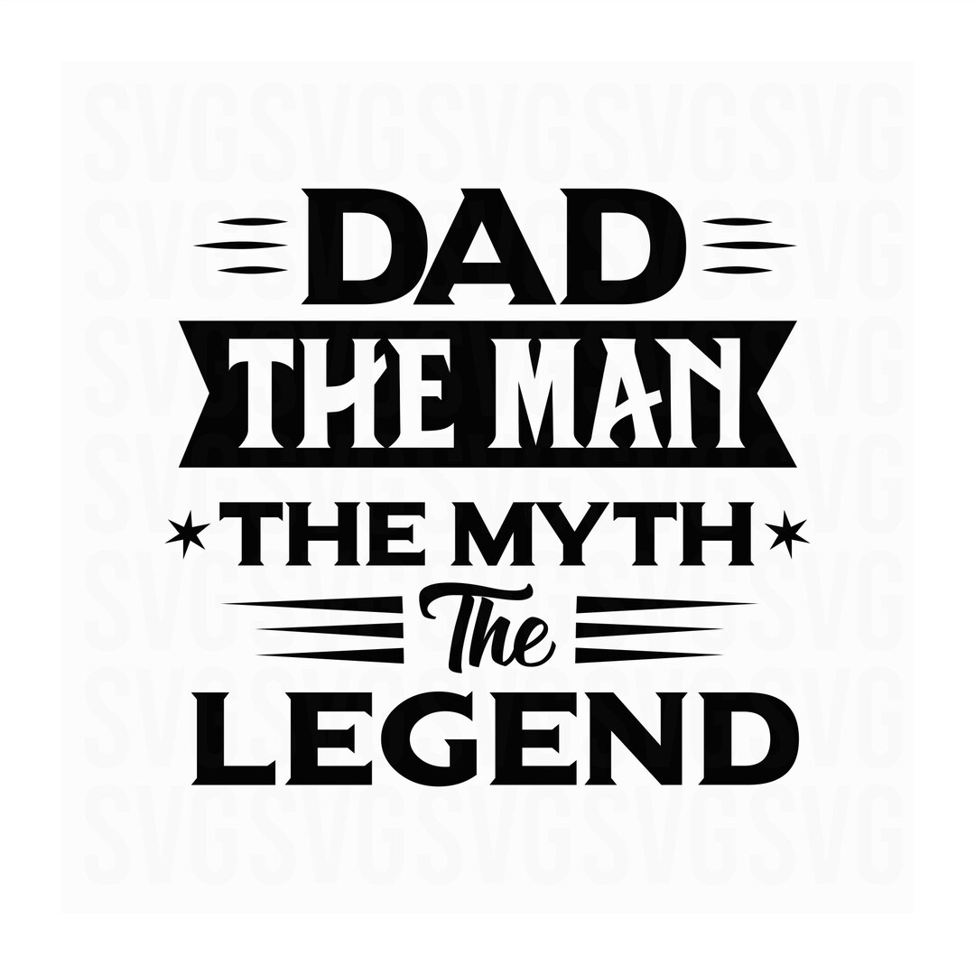 Dad Svg, Fathers Day Svg, Dad the Man Myth Legend Svg, Dxf, Png, Dad ...