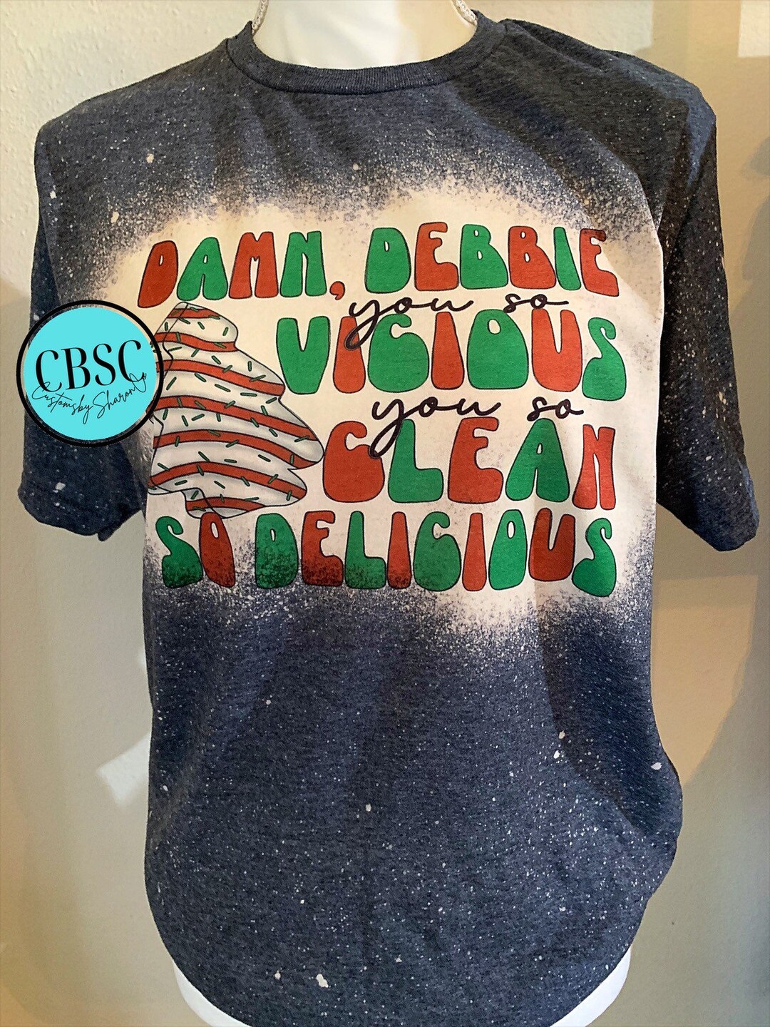 Damn Debbie You so Vicious You so Clean so Delicious Bleached Tee or ...