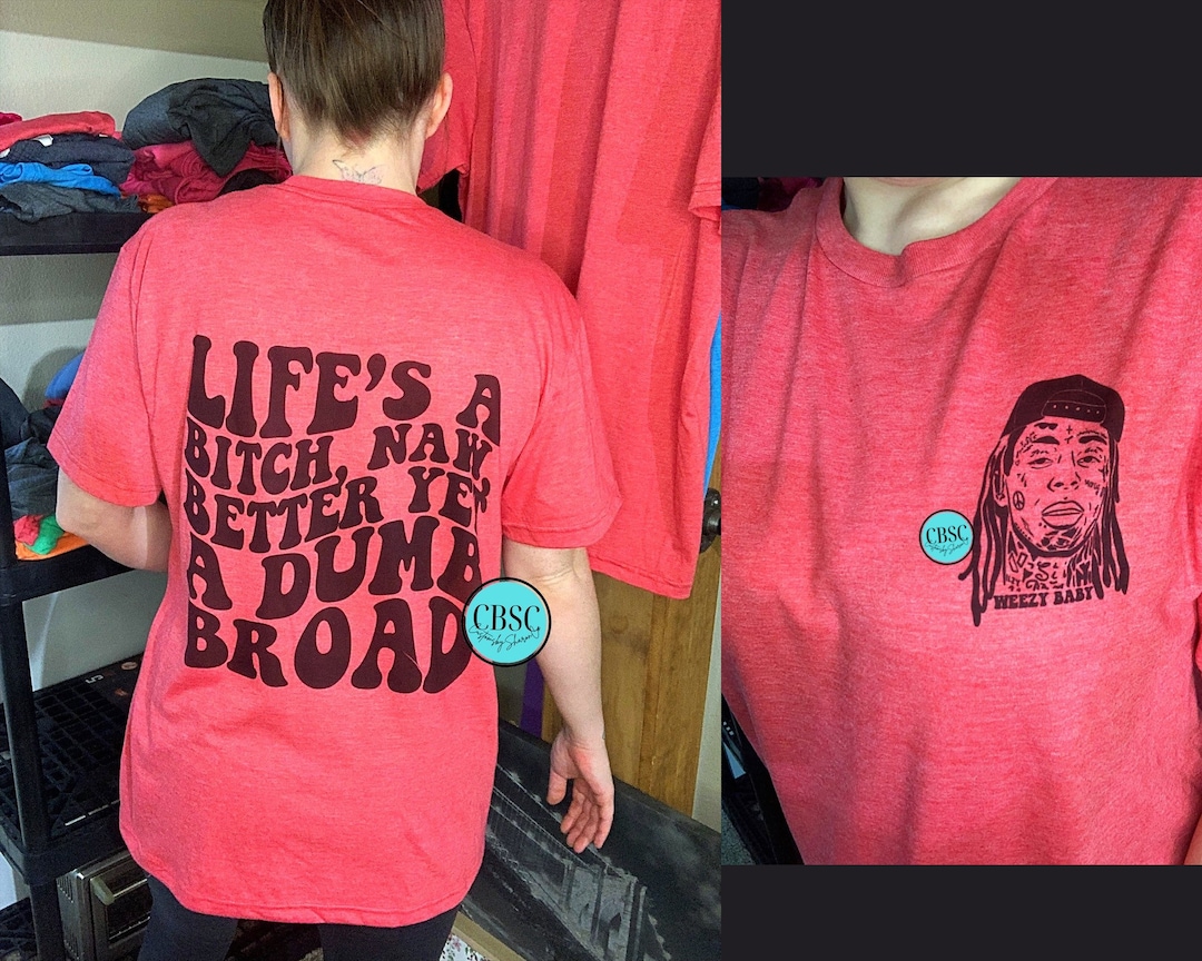 Lifes a Bitch, Naw, Better yet a Dumb Broad Tee Adult Humor Tee Lifes a ...