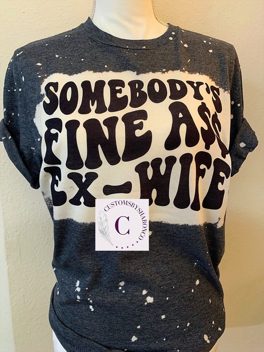 Somebodys Fine Ass Ex Wife Bleached Tee Somebodys Fine Ass Ex Wife