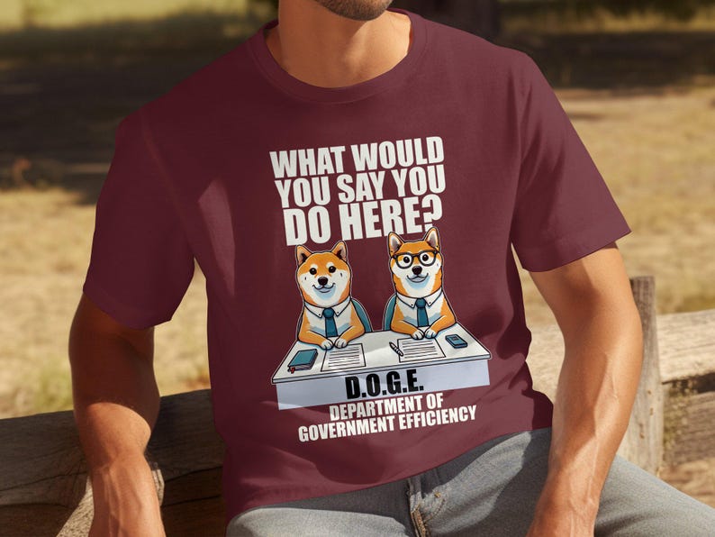 Doge Department of Government Efficiency Shirt. What Would You Say You ...
