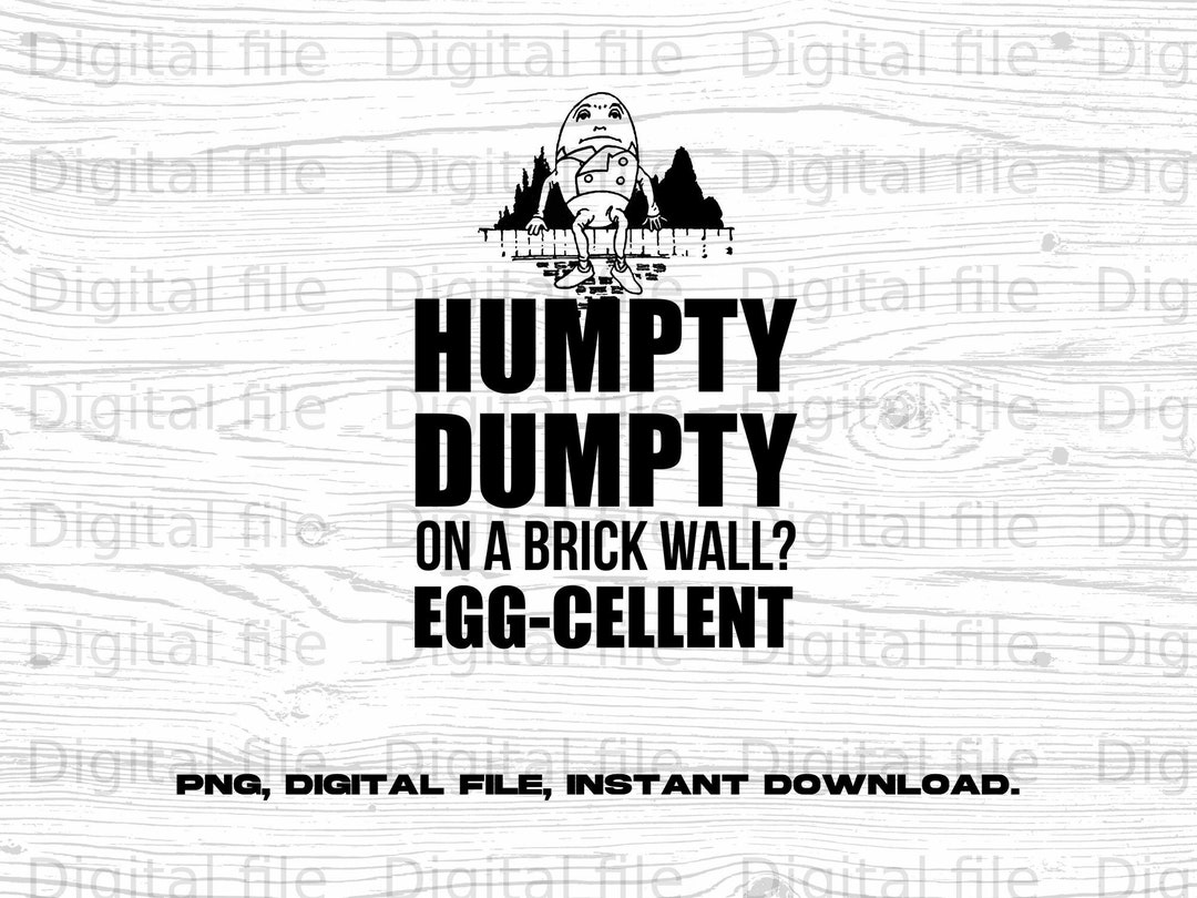 Humpty Dumpty on a Brick Wall? Egg-cellent. Png File, for Sublimation ...