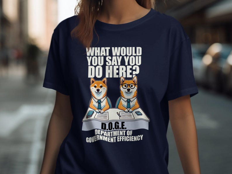 Doge Department of Government Efficiency Shirt. What Would You Say You ...
