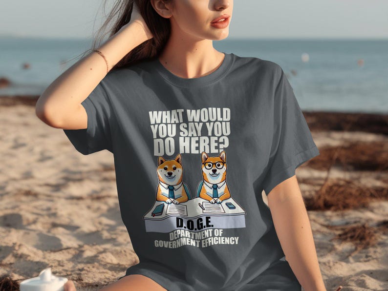 Doge Department of Government Efficiency Shirt. What Would You Say You ...