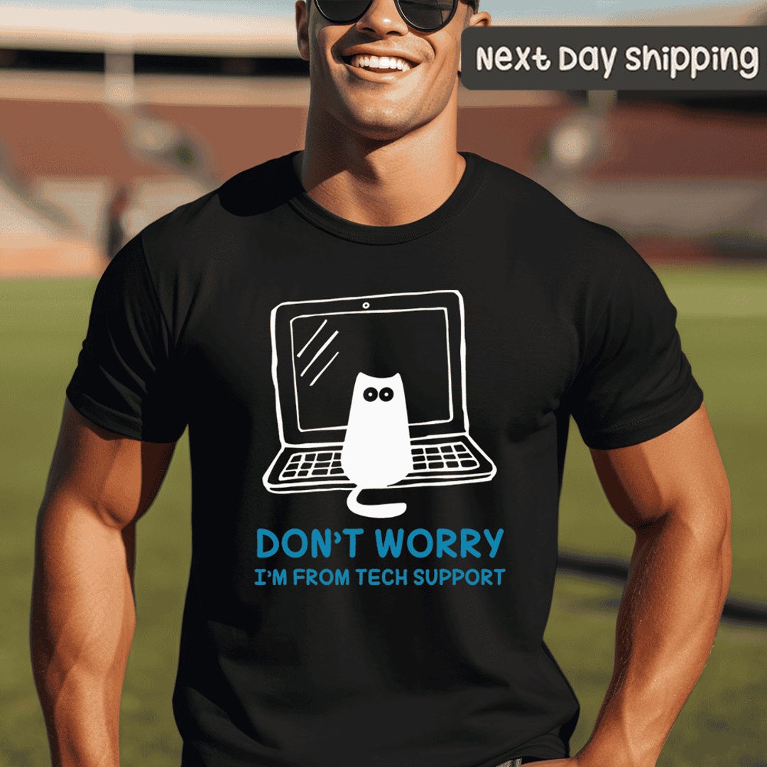 Cute Cat Don't Worry I'm From Tech Support T Shirt, Geek Wierd Meme Funny Style Unisex Shirt ...